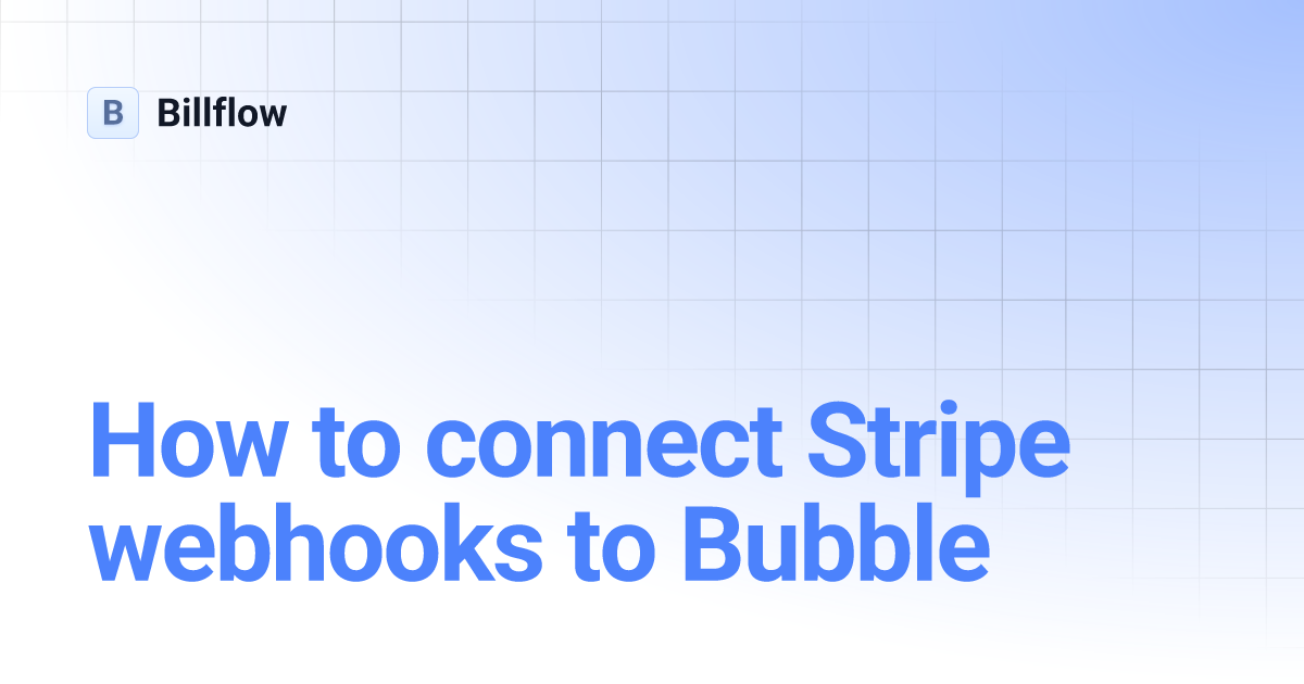 How to connect Stripe webhooks to Bubble | Billflow